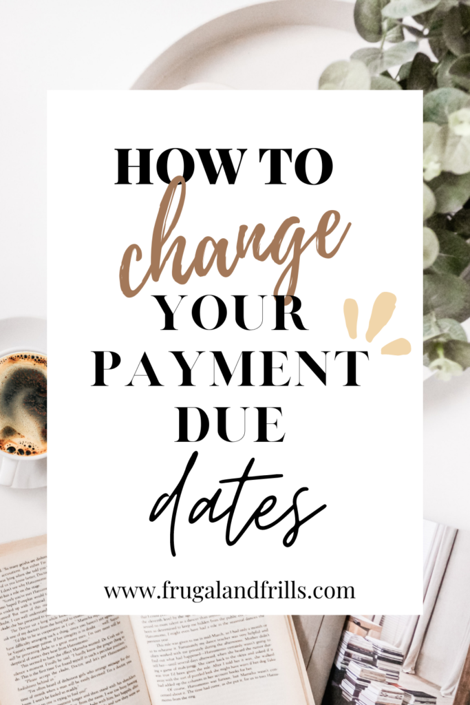 How To Change Your Payment Due Dates • Frugal and Frills